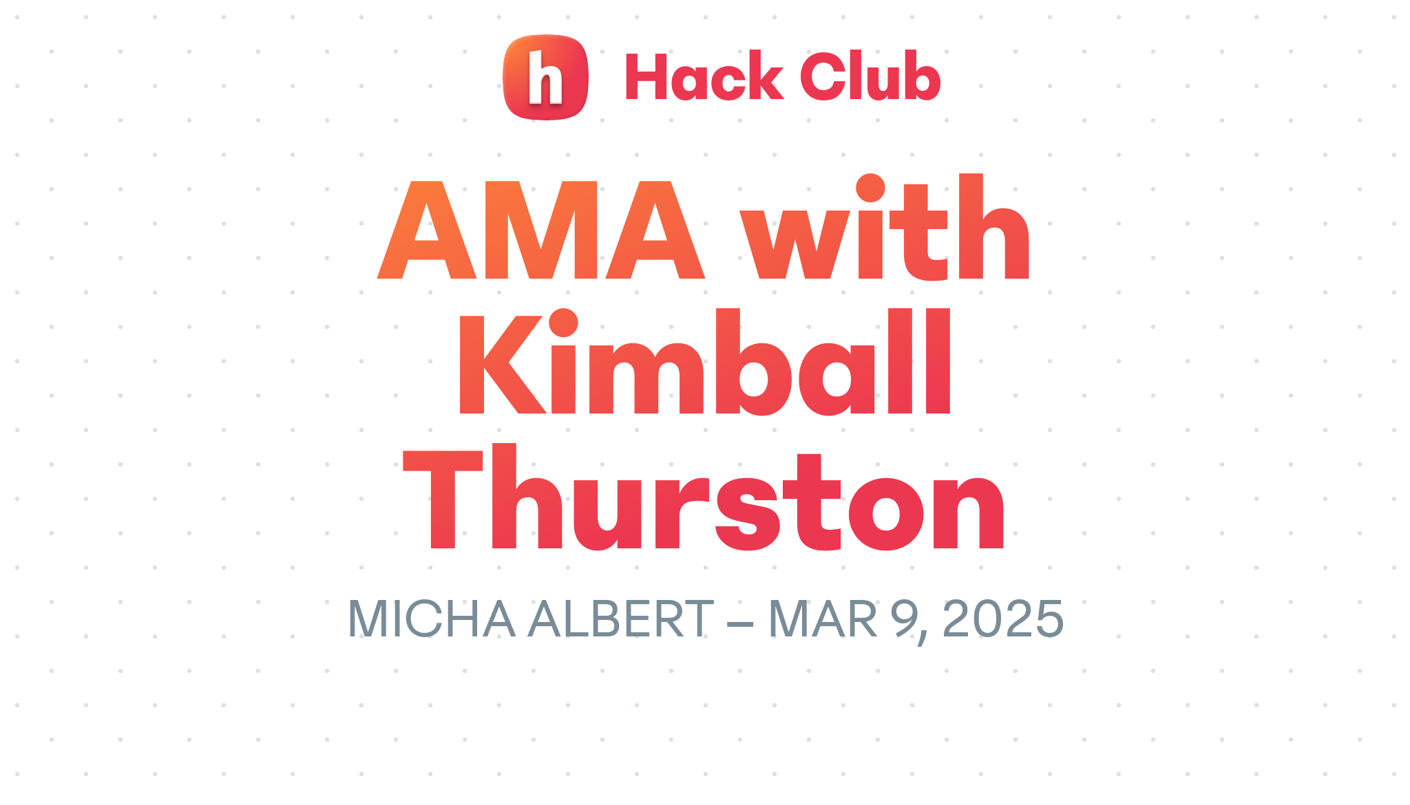 AMA with Kimball Thurston – Hack Club Events